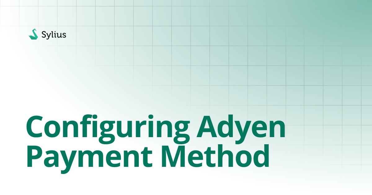Configuring Adyen Payment Method | Adyen Plugin | Sylius